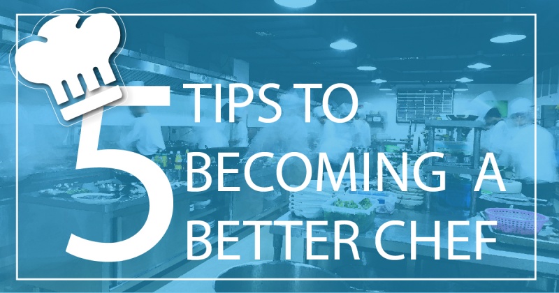 5 Tips That Will Help You Be a Better Chef - Dining Alliance